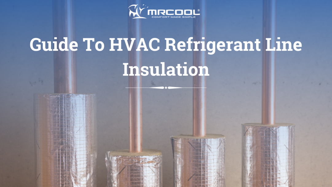 Guide To HVAC Refrigerant Line Insulation – MRCOOL